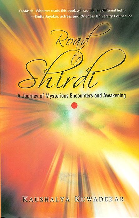 Road to Shirdi - A Journey of Mysterious Encounters and Awakening