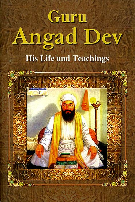 Guru Angad Dev - His Life and Teachings