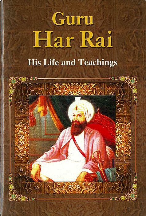 Guru Har Rai - His Life and Teachings